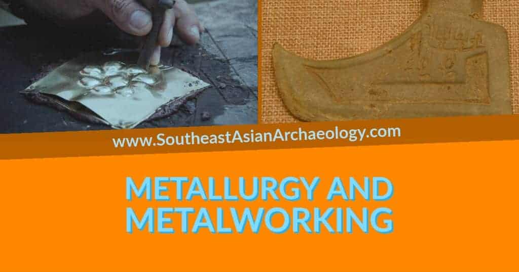 Metallurgy and Metalworking – Southeast Asian Archaeology